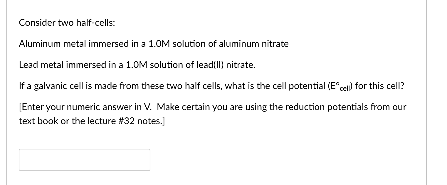 Solved Consider two half-cells: Aluminum metal immersed in a | Chegg.com