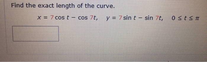Solved Find the exact length of the curve. x = 7 cos t - | Chegg.com