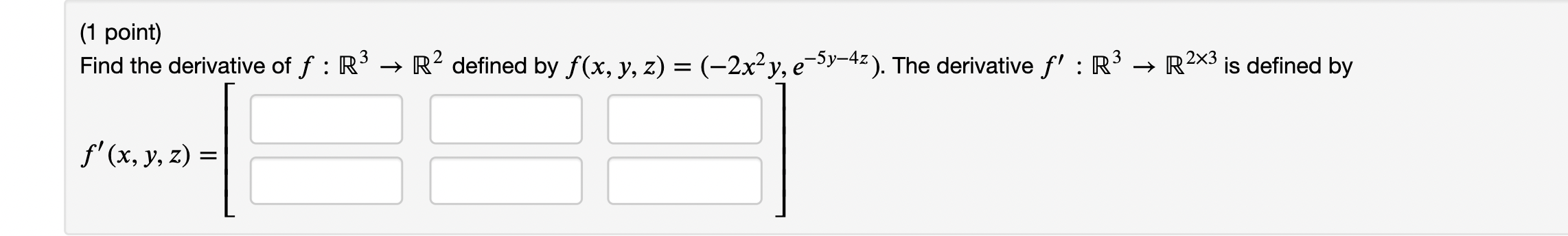 Solved (1 point) Find the derivative of f: R3 → R2 defined | Chegg.com