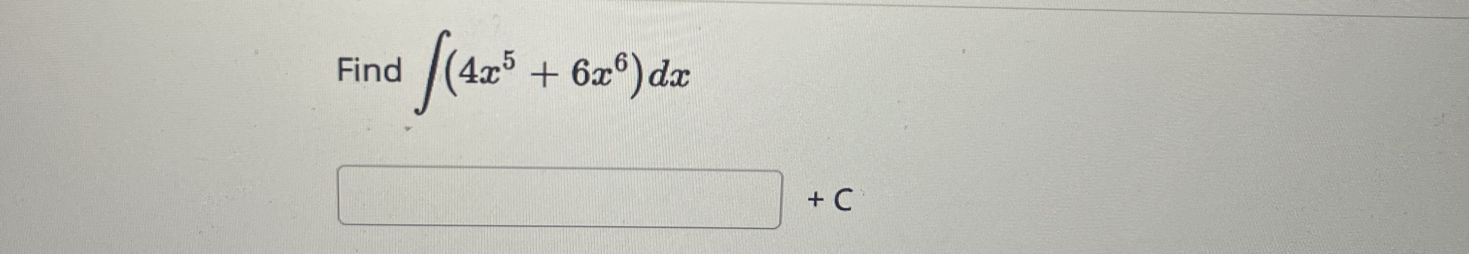 Solved Find ∫﻿﻿(4x5+6x6)dx+C | Chegg.com