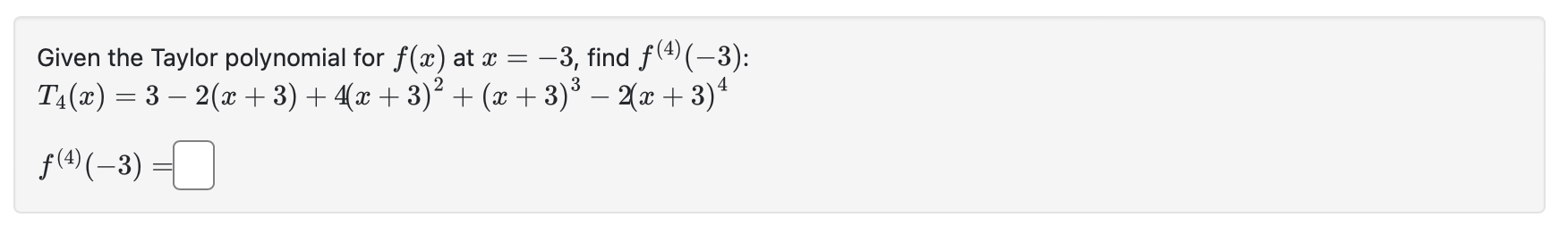 Solved Given the Taylor polynominal for f(x) at x = -3, find | Chegg.com