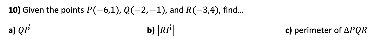 Solved 10) Given the points P(-6,1), Q(-2,-1), and R(-3,4), | Chegg.com