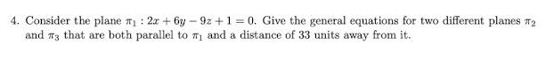 Solved 4. Consider the plane π1:2x+6y−9z+1=0. Give the | Chegg.com