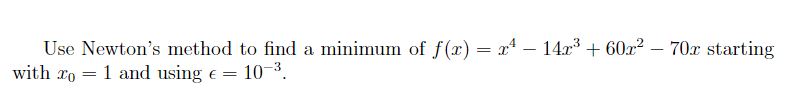 Solved Use Newton's method to find a minimum of | Chegg.com