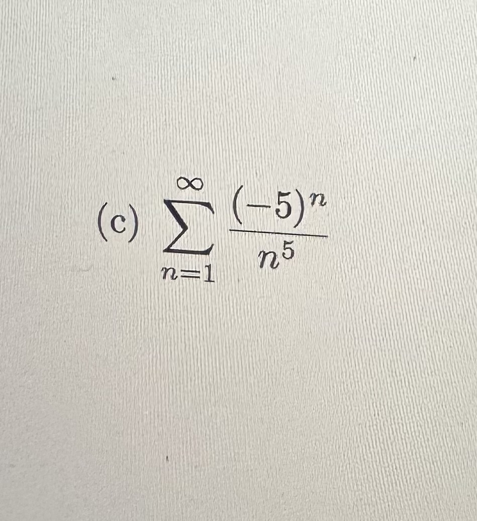 Solved (c) ∑n=1∞(-5)nn5 | Chegg.com