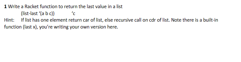 Solved 1 Write a Racket function to return the last value in | Chegg.com Solved 1 Write a Racket function to return the last value in | Chegg.com