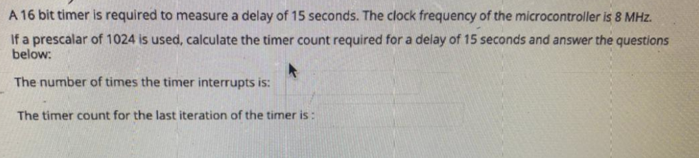 Solved A 16 Bit Timer Is Required To Measure A Delay Of 15