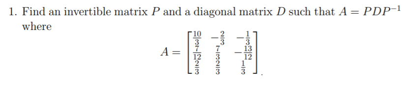 Solved Find an invertible matrix P and a diagonal matrix D | Chegg.com