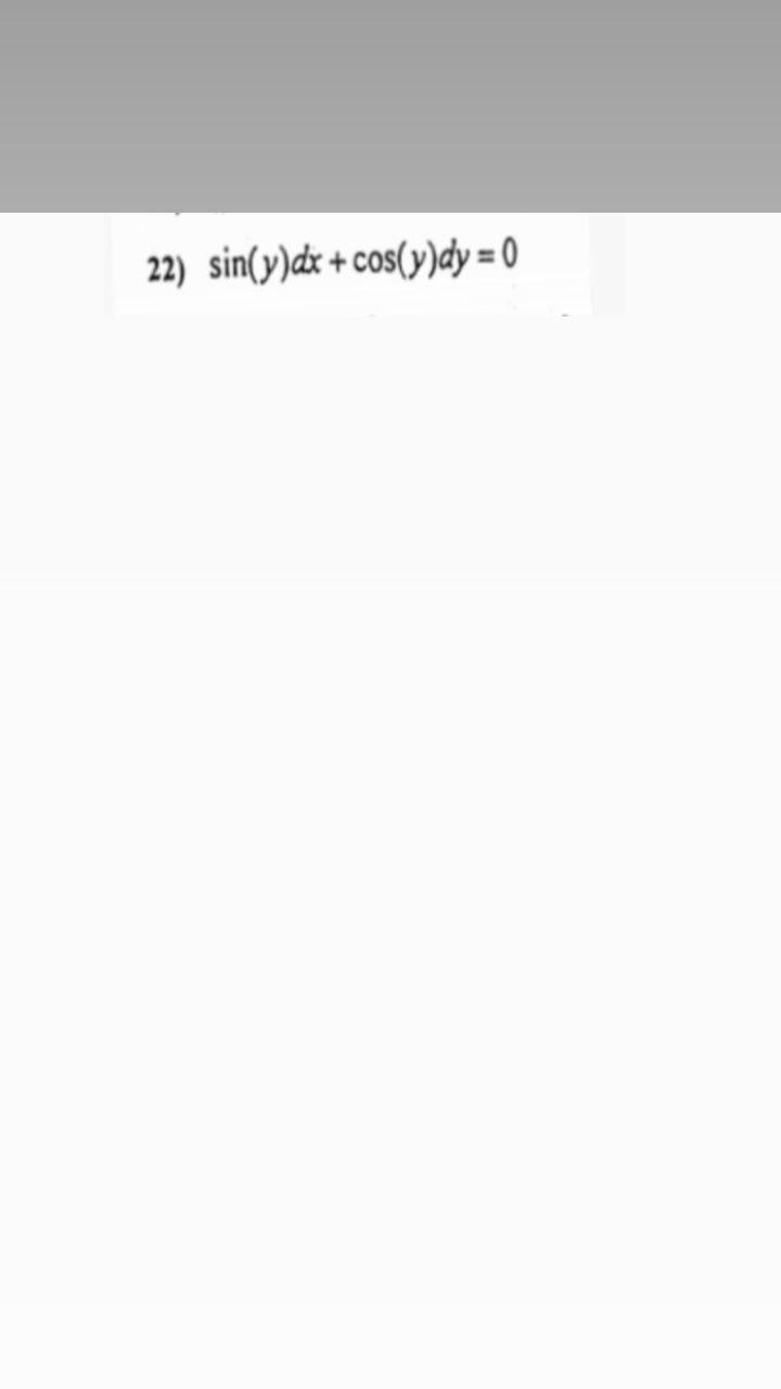 Solved 22) sin(y)dx + cos(y)dy = 0 | Chegg.com