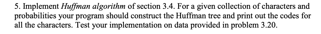 Solved 5. Implement Huffman algorithm of section 3.4. For a | Chegg.com