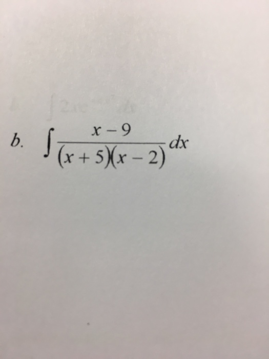 Solved Integral x - 9/(x + 5)(x - 2) dx | Chegg.com