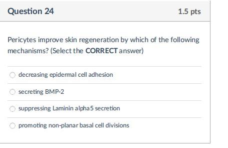 Solved Question 24 1.5 pts Pericytes improve skin | Chegg.com