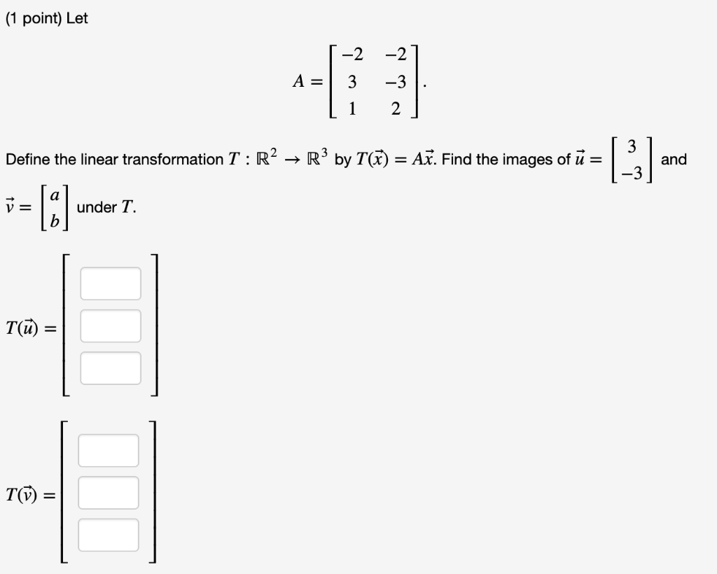 Solved (1 point) Let A=⎡⎣⎢⎢−231−2−32⎤⎦⎥⎥.A=[−2−23−312]. | Chegg.com