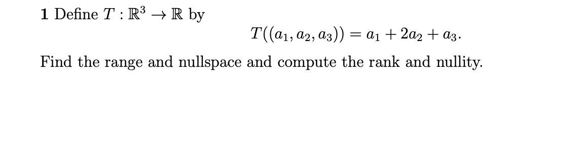 Solved 1 Define T: R3 → R by T((a1, A2, A3)) = 21 +222 + az. | Chegg.com
