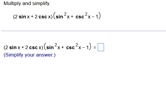 Solved Multiply and simplify. (2sinx+2cscx)(sin2x+csc2x−1) | Chegg.com