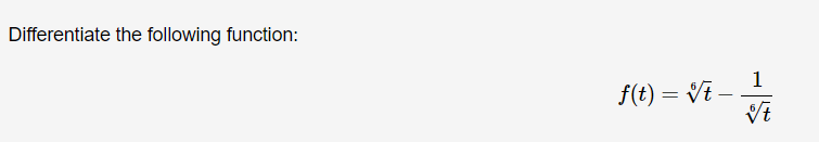 Solved Differentiate the following function: f(t)=6t−6t1 | Chegg.com