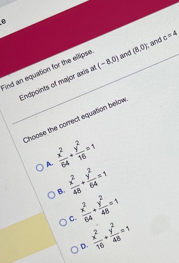 Solved Endpoints of major axis at (−8,0) and (8,0) and c=4 | Chegg.com