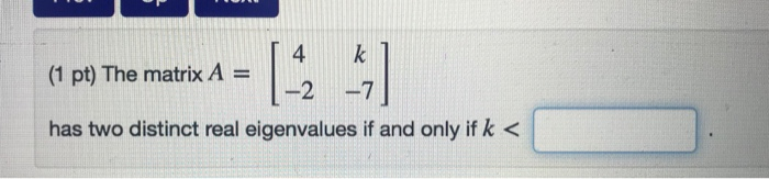 Solved The matrix A has two distinct real eigenvalues if and | Chegg.com