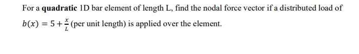 Solved For a quadratic 1D bar element of length L, ﻿find the | Chegg.com