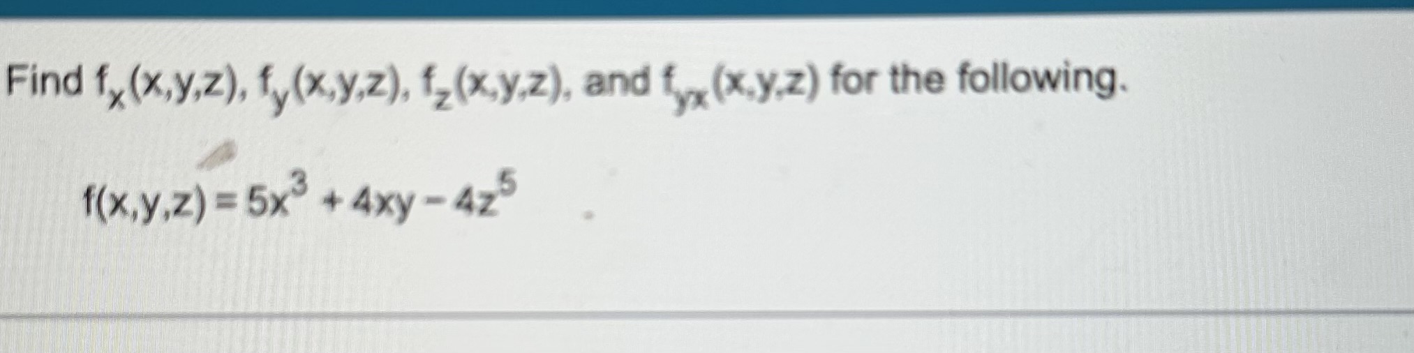 Solved Find fx(x,y,z),fy(x,y,z),fz(x,y,z), and fyx(x,y,z) | Chegg.com