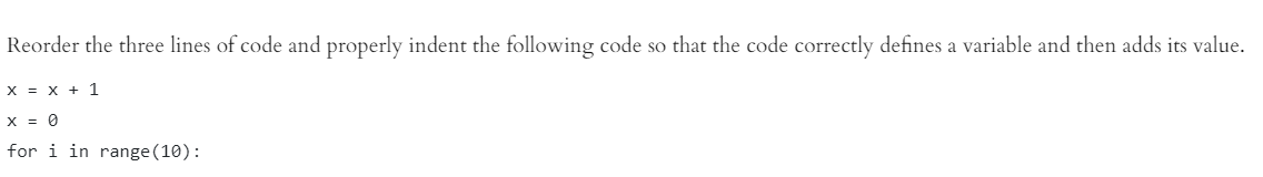 Solved Reorder the three lines of code and properly indent | Chegg.com