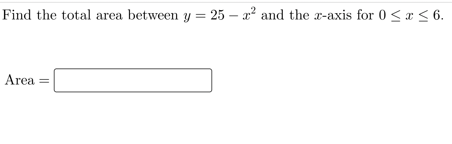 Solved Find the total area between y=25−x2 and the x-axis | Chegg.com