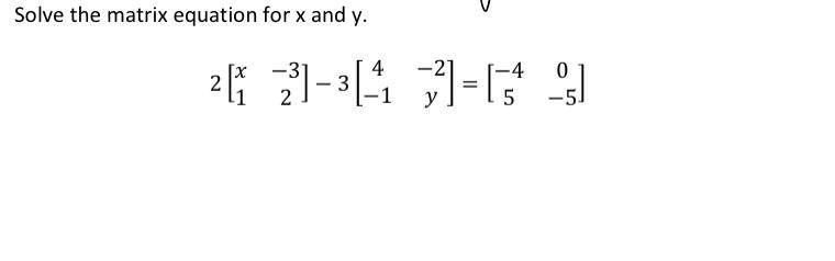 Solved Solve the matrix equation for x and y. 2[ 31-3(-1 ] = | Chegg.com