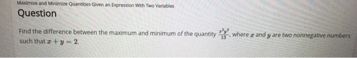Solved Maximize and Minimize Quantities Given an Expression | Chegg.com