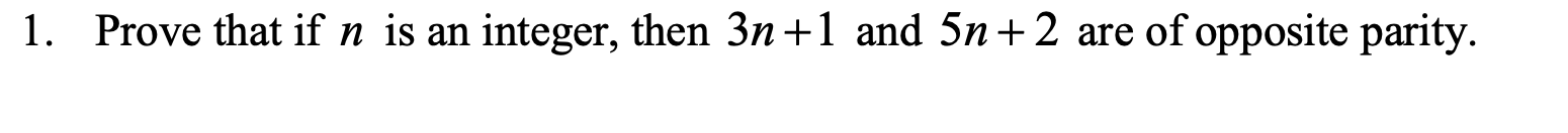 Solved 1. Prove that if n is an integer, then 3n+1 and 5n+2 | Chegg.com