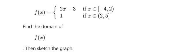 Solved f(x)={2x−31 if x∈[−4,2) if x∈(2,5] Find the domain of | Chegg.com