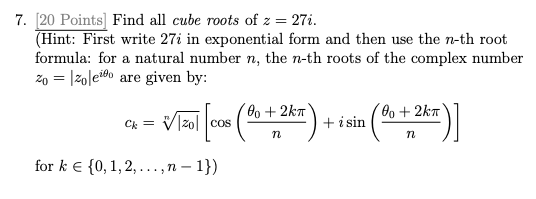 Solved 7. [20 Points) Find all cube roots of 2 = 27i. (Hint: | Chegg.com