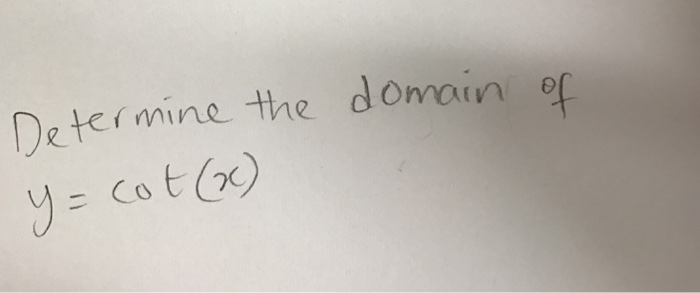 Solved Determine the domain of y = cot (x) | Chegg.com