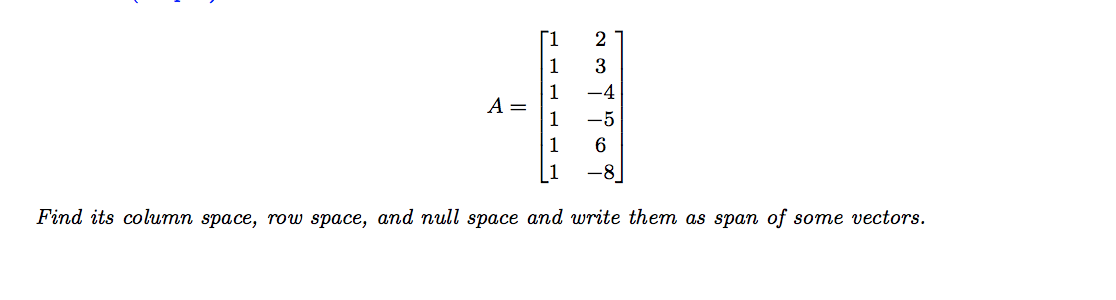 Solved 1 1 A= 2 3 -4 -5 6 -8 1 Find its column space, row | Chegg.com