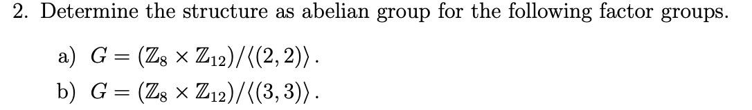 Solved 2. Determine the structure as abelian group for the | Chegg.com
