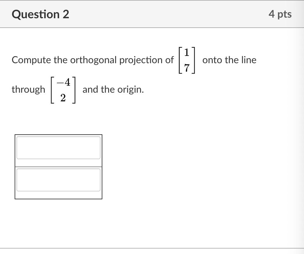 Solved Question 2 4 pts Compute the orthogonal projection of | Chegg.com