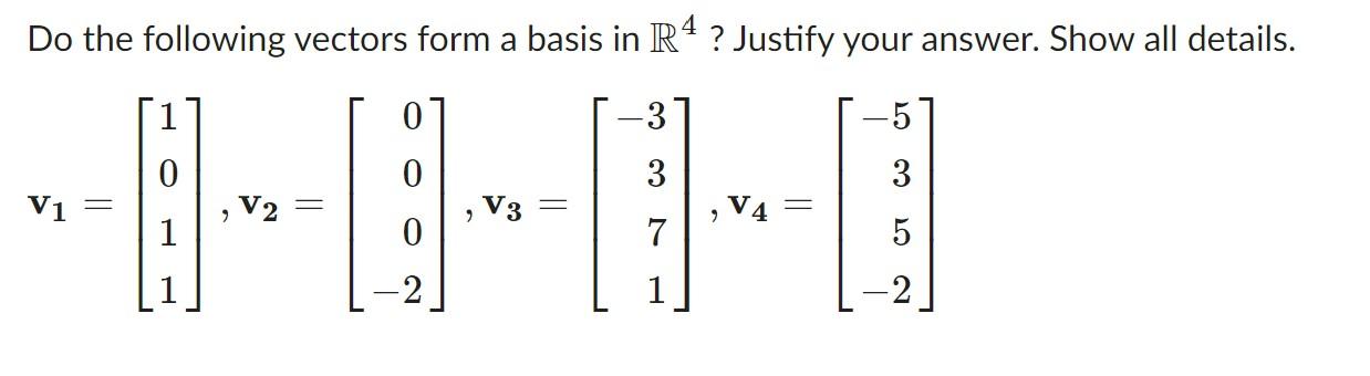 Solved Do the following vectors form a basis in R4 ? Justify | Chegg.com