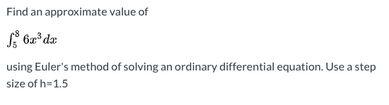 Solved Find an approximate value of 6x da using Euler's | Chegg.com