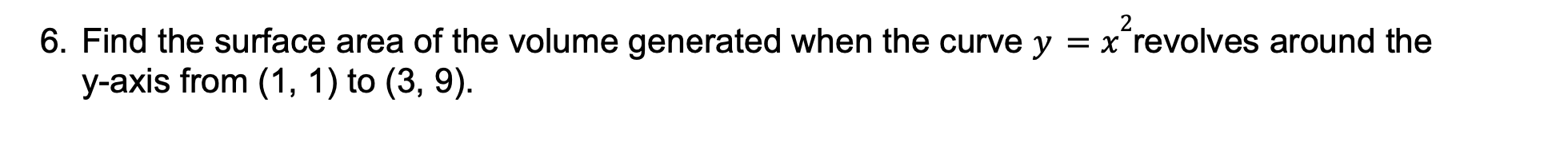 Solved 6. Find the surface area of the volume generated when | Chegg.com