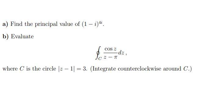 Solved a) Find the principal value of (1−i)4i. b) Evaluate | Chegg.com