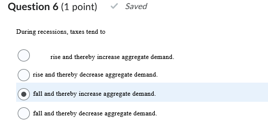 Solved Question 6 (1 ﻿point)During recessions, taxes tend | Chegg.com
