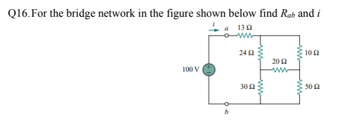 [Solved]: Q16. For the bridge network in the figure shown