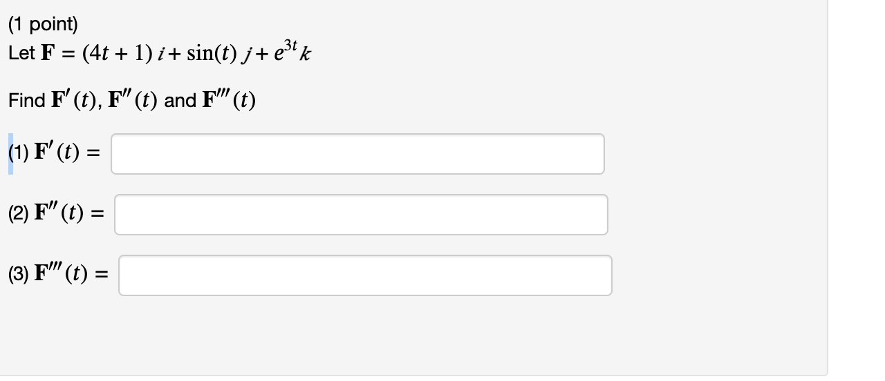 Solved Let 𝐅=(4𝑡+1)𝑖+sin(𝑡)𝑗+𝑒3𝑡𝑘 Find 𝐅′(𝑡) , | Chegg.com
