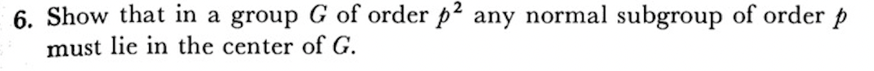 Solved 6. Show that in a group G of order p2 any normal | Chegg.com
