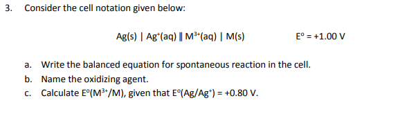 Solved 3. Consider the cell notation given below: Ag(s) | | Chegg.com