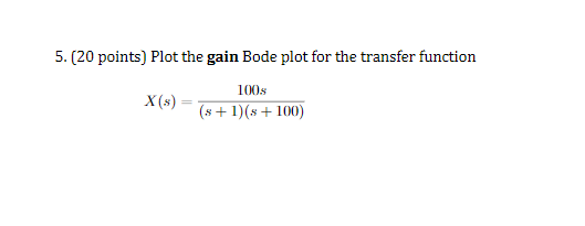 Solved 5. (20 points) Plot the gain Bode plot for the | Chegg.com