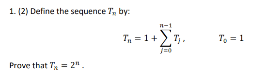 Solved 1. (2) Define the sequence Tn by: Tn=1+∑j=0n−1Tj,T0=1 | Chegg.com