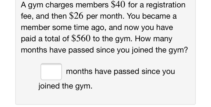 Solved A gym charges members $40 for a registration fee, and | Chegg.com
