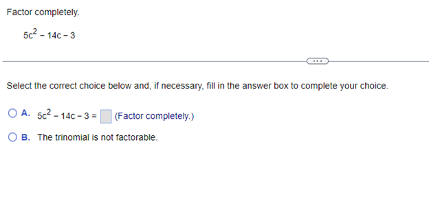 Solved Factor completely. 5c2−14c−3 Select the correct | Chegg.com