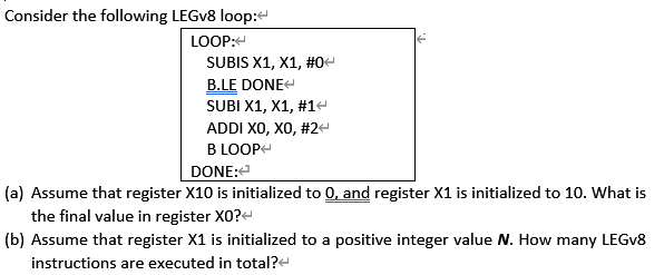 Solved Consider the following LEGv8 loop: LOOP: SUBIS X1, | Chegg.com