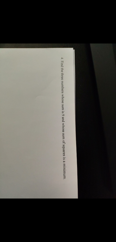 Solved 4 Find the three numbers whose sum is 9 and whose sum | Chegg.com